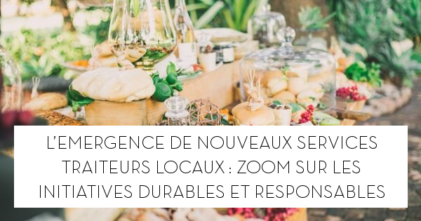 L’émergence de nouveaux services traiteurs locaux : zoom sur les ...