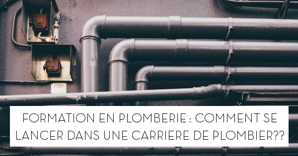 Formation en Plomberie : Comment se Lancer dans une Carrière de Plombier?? - Le blog StarOfService