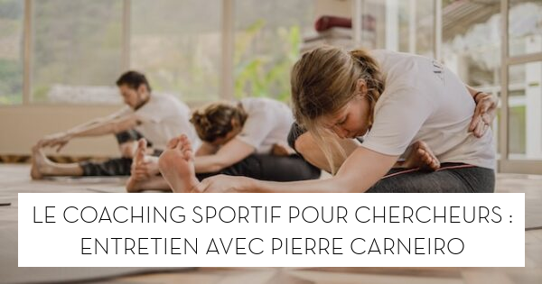 Le coaching sportif pour chercheurs : Entretien avec Pierre Carneiro ...