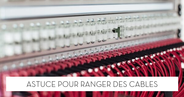 Astuce pour ranger des câbles - Le blog StarOfService