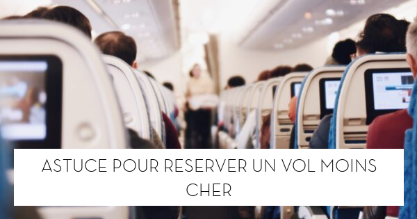 Astuce pour réserver un vol moins cher - Le blog StarOfService