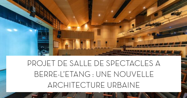 Projet de salle de spectacles à Berre-L’Étang : Une nouvelle ...