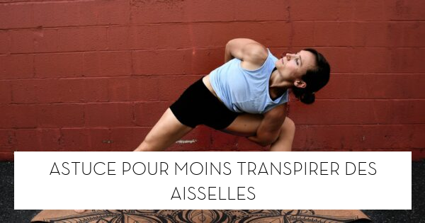 Astuce pour moins transpirer des aisselles - Le blog StarOfService