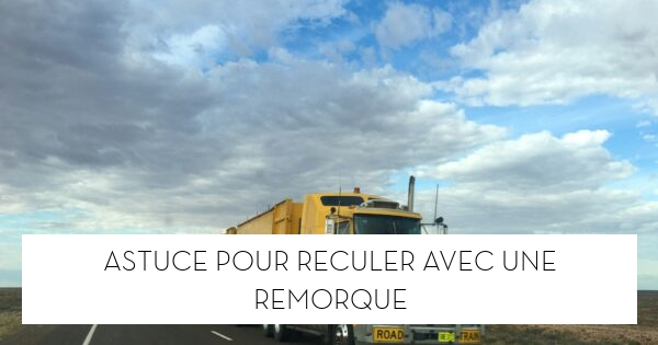 Astuce pour reculer avec une remorque - Le blog StarOfService