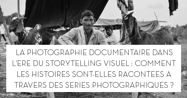 La photographie documentaire dans l'ère du storytelling visuel ...