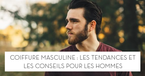 Coiffure masculine : Les tendances et les conseils pour les hommes - Le ...
