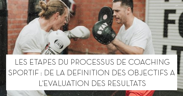 Les étapes du processus de coaching sportif : de la définition des ...