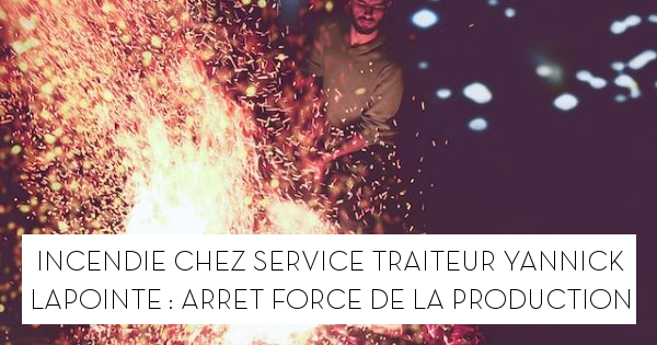 Incendie chez Service traiteur Yannick Lapointe : arrêt forcé de la production - Le blog ...