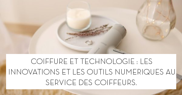 Coiffure et technologie : Les innovations et les outils numériques au ...