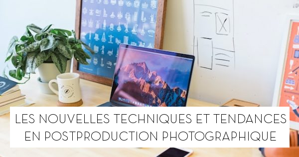Les nouvelles techniques et tendances en postproduction photographique ...